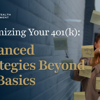 Maximizing Your 401(k): Advanced Strategies Beyond the Basics - Fortis Financial Group